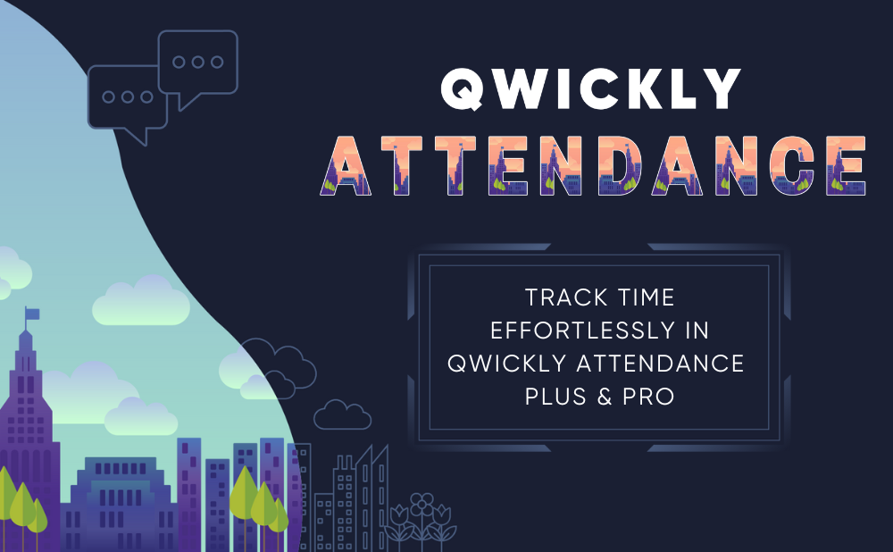 Qwickly | Track Time Effortlessly in Qwickly Attendance Plus and Pro